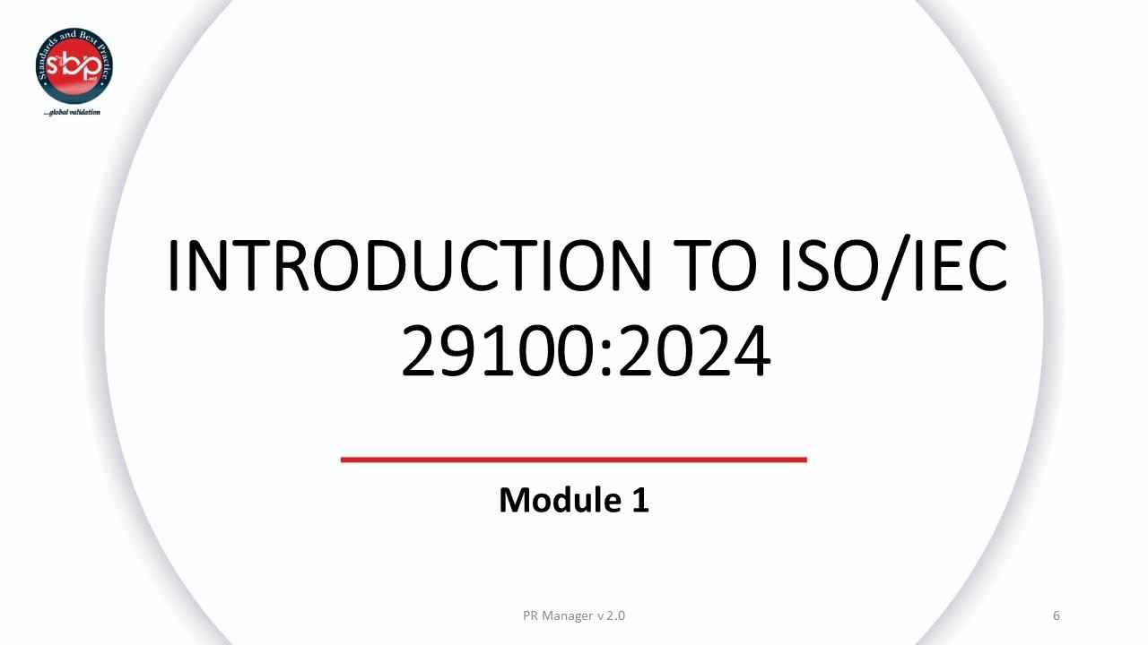 ISO 29100 v2 Mod 1 Slide6 – Standards and Best Practice (SandBP)