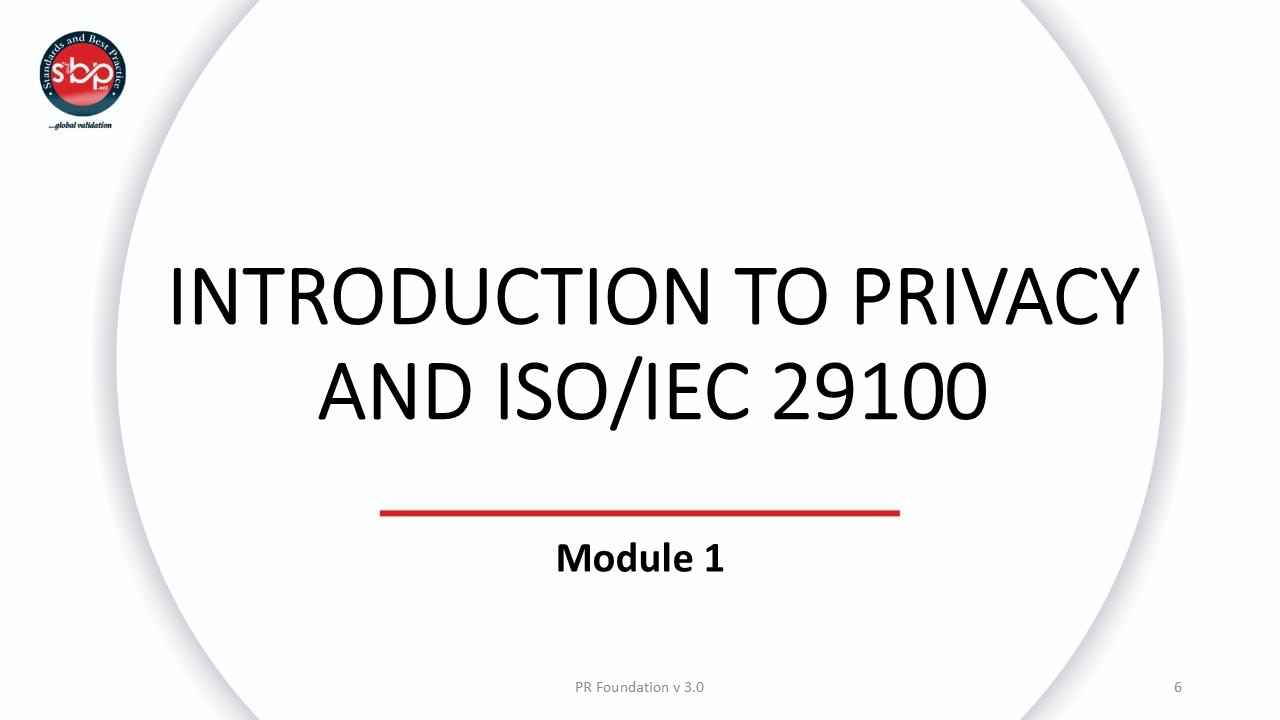 ISO 29100 FD MOD 1 Slide6 – Standards and Best Practice (SandBP)